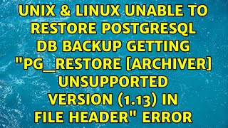 pg_restoreを実行すると、ファイルのヘッダに"[archiver] unsupported version (1.13)が表示されます。