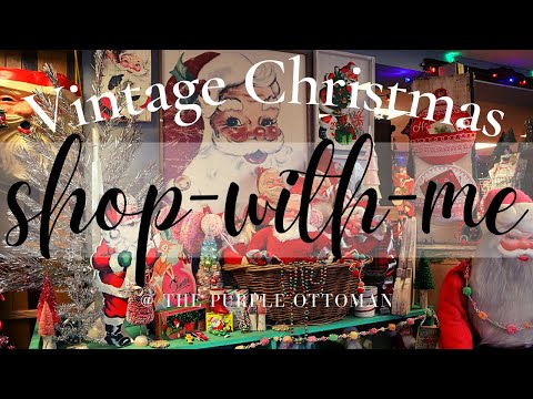 The MOST Vintage Christmas in One Store! Antique Christmas Shop-With-Me at The Purple Ottoman