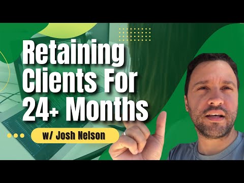 Retaining Clients For 24+ Months w/ Josh Nelson