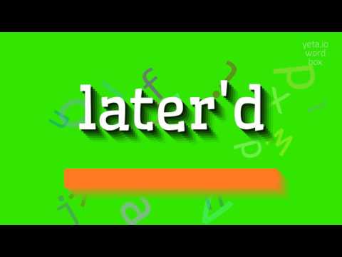 HOW TO PRONOUNCE LATER'D?