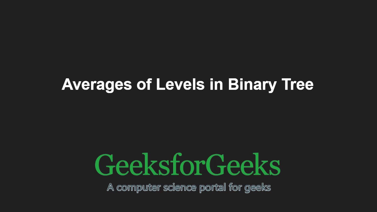 Averages of Levels in Binary Tree | GeeksforGeeks