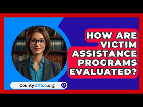 How Are Victim Assistance Programs Evaluated? - CountyOffice.org