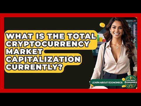 What Is The Total Cryptocurrency Market Capitalization Currently? - Learn About Economics