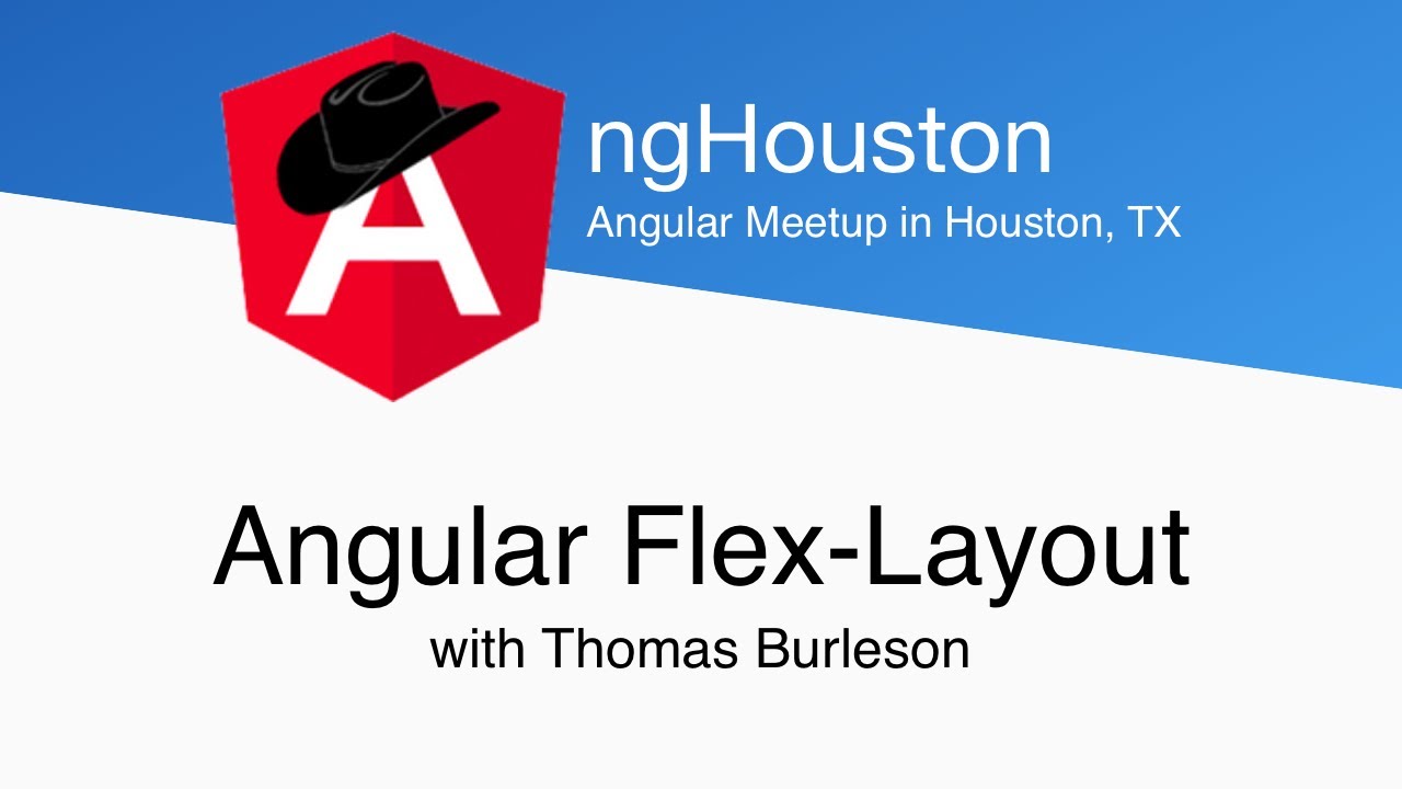 ngHouston - Angular Flex-Layout w/Thomas Burleson