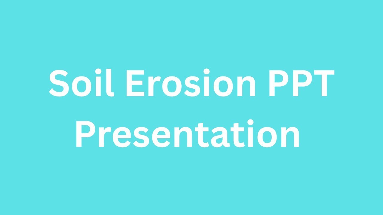 Soil Erosion PPT Presentation Seminar Download: Causes, Effects and Prevention