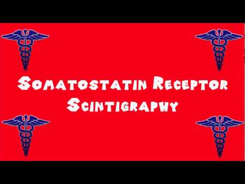 Pronounce Medical Words ― Somatostatin Receptor Scintigraphy
