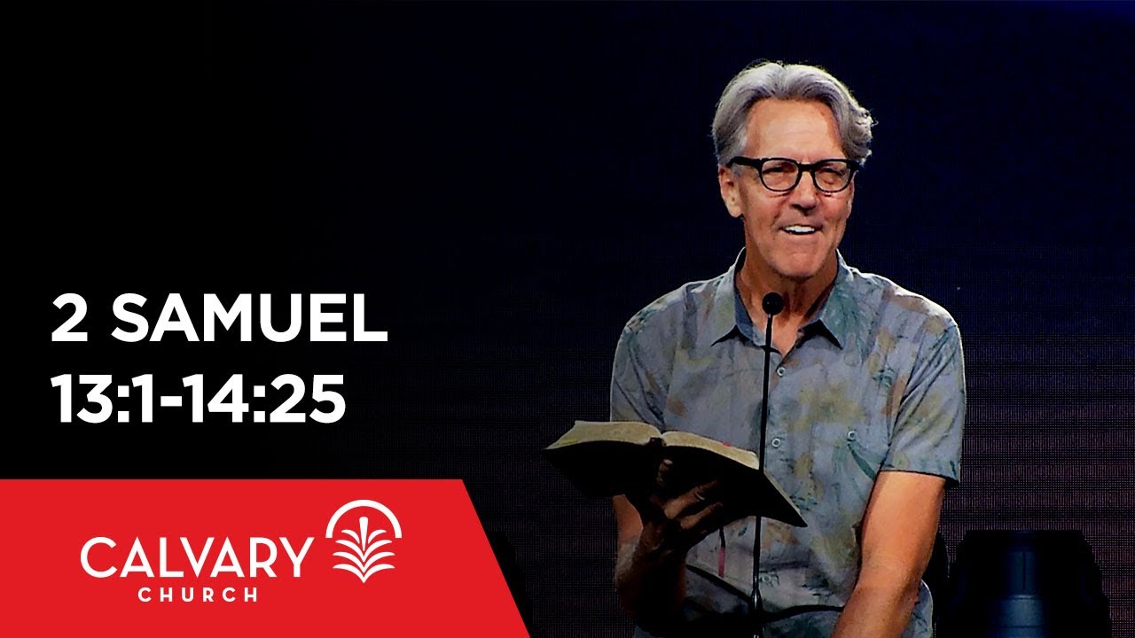 2 Samuel 13:1-14:25 - Skip Heitzig