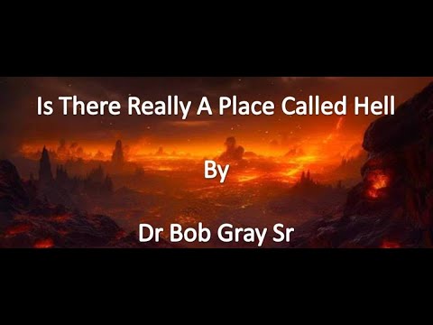 Is There Really A Place Called Hell? – Dr. Bob Gray Sr. | WesleyGospel ...