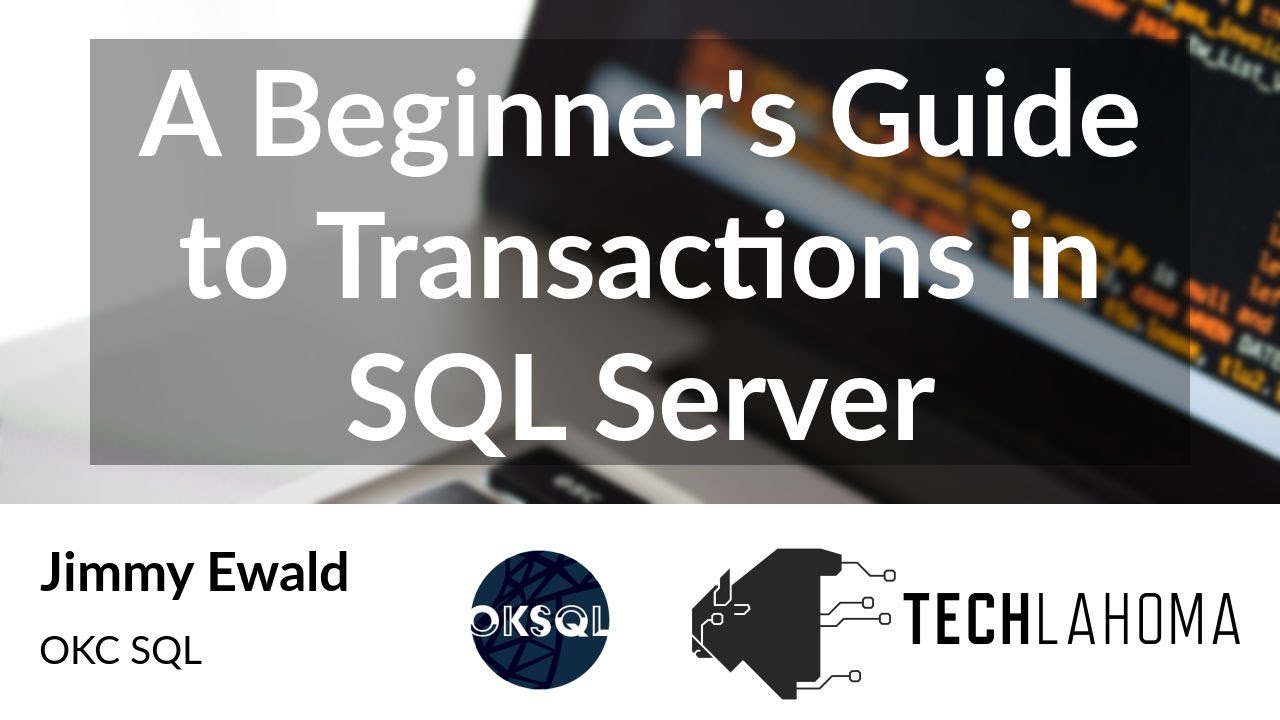 A Beginner's Guide to Transactions in SQL Server - Jimmy Ewald: OKC SQL