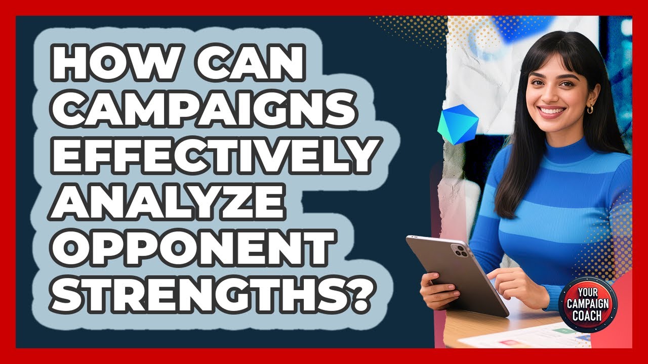 How Can Campaigns Effectively Analyze Opponent Strengths? - Your Campaign Coach