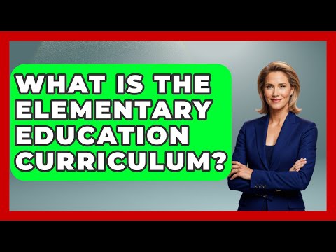 What Is The Elementary Education Curriculum? - Aspiring Teacher Guide