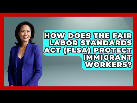 How Does The Fair Labor Standards Act (FLSA) Protect Immigrant Workers? - America First Democrats