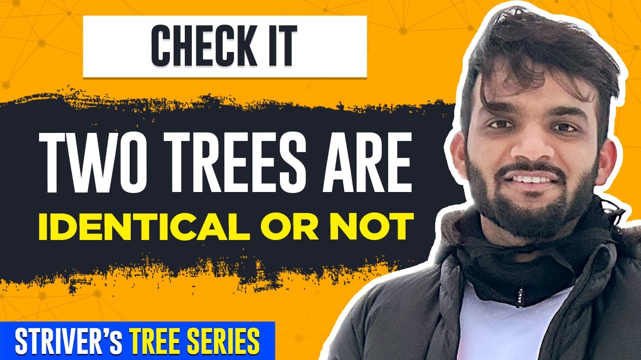 L18. Check it two trees are Identical or Not | C++ | Java