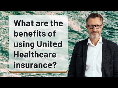 What are the benefits of using United Healthcare insurance?