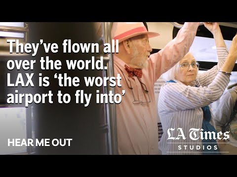 They’ve flown all over the world. LAX is ‘the worst airport to fly into’