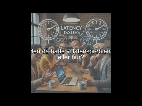 Say "But then we had latency issues, didn't we?" in Swedish!