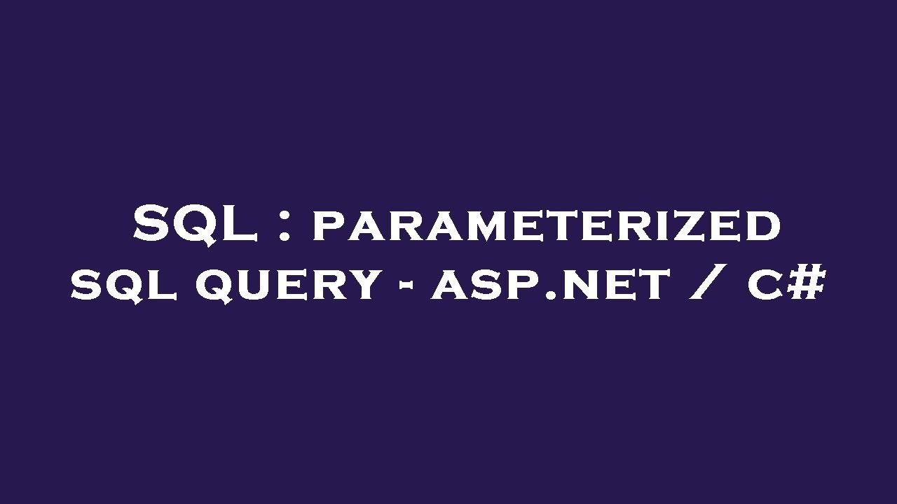 SQL : parameterized sql query - asp.net / c#