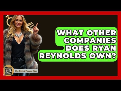 What Other Companies Does Ryan Reynolds Own? - The Rich And Famous Files
