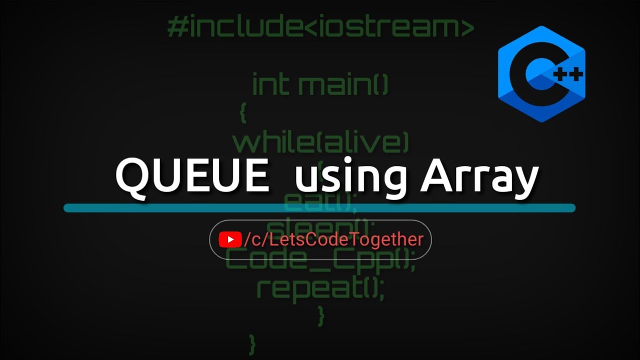E40: Implementing Queue (using Array)|C++ | Let's Code Together