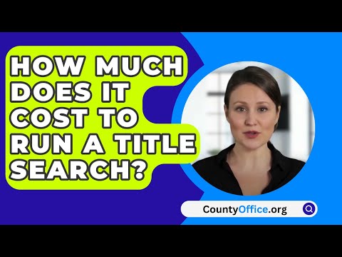 How Much Does It Cost To Run A Title Search? - CountyOffice.org