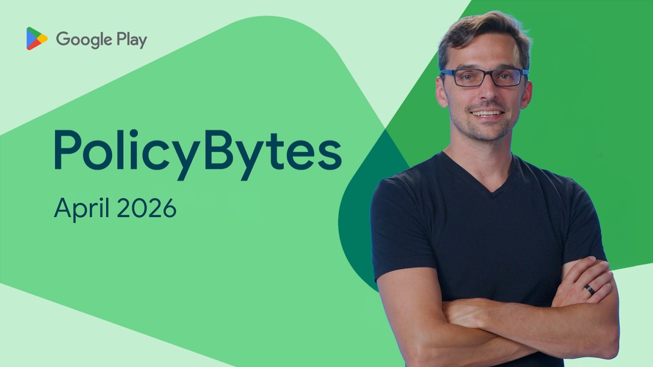 Google Play PolicyBytes - April 2026 policy updates