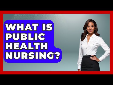 What Is Public Health Nursing? - The College Explorer