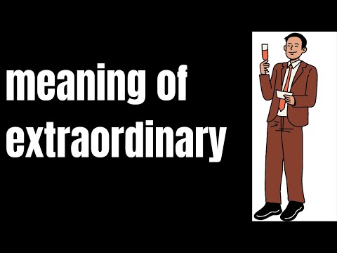 Meaning Of Extraordinary | Definition of Extraordinary and What Is Extraordinary?
