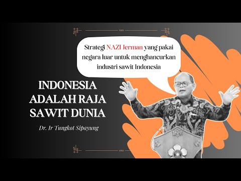 Indonesia Raja Sawit dunia & Taktik NPC Pesaing Sawit - Dr. Ir. Tungkot Sipayung (UNSRI'23)