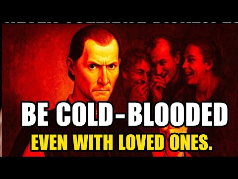 Why You Must Become Cold-Blooded – Even With Those You Love | Machiavelli