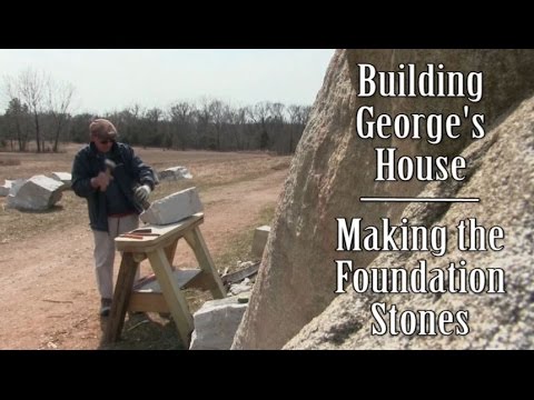 Building George's House: Making the Foundation Stones