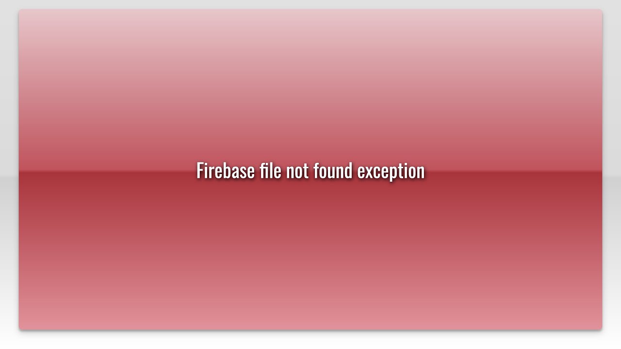 Firebase file not found exception