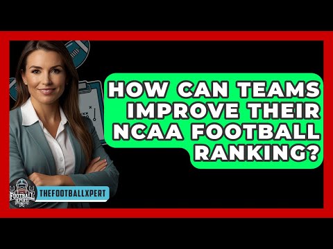 How Can Teams Improve Their NCAA Football Ranking? - The Football Xpert
