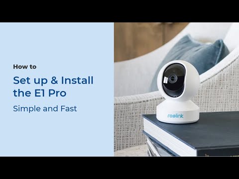 How to Set up & Install the Reolink E1 Pro
