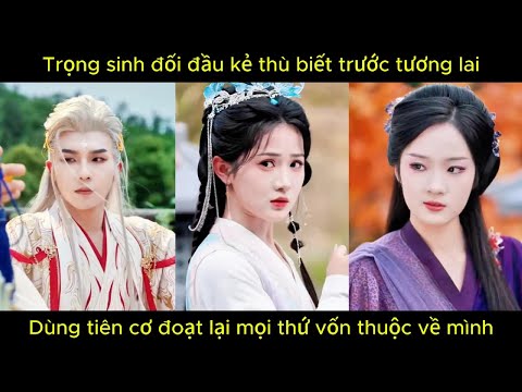 Trọng sinh đối đầu kẻ thù biết trước tương lai, dùng tiên cơ đoạt lại mọi thứ vốn thuộc về mình.