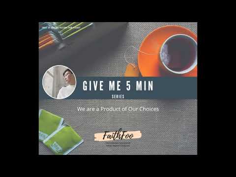 5 min series #5 We Are A Product of Our Own Choice