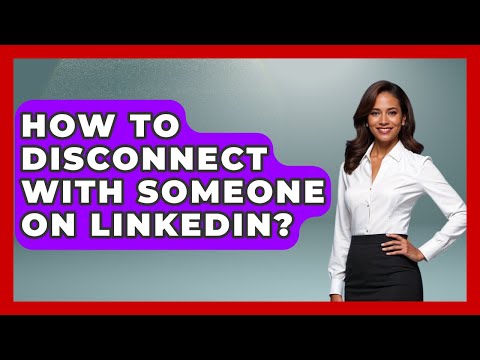 How To Disconnect With Someone On LinkedIn? - Job Success Network