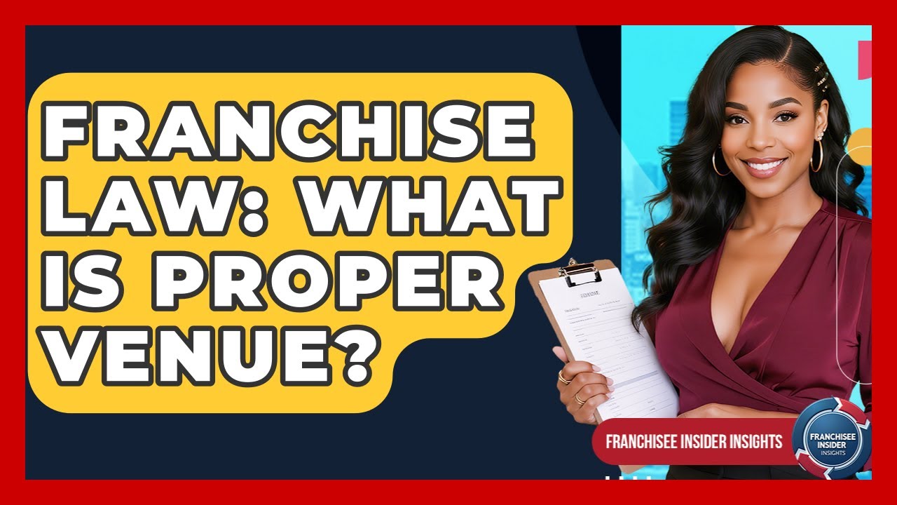Franchise Law: What Is Proper Venue? - Franchisee Insider Insights