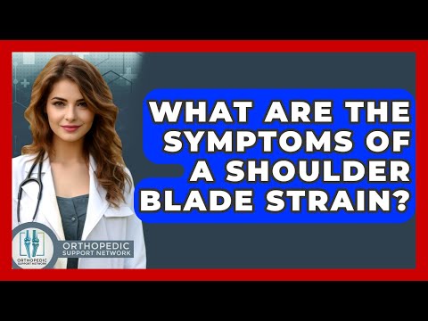 What Are The Symptoms Of A Shoulder Blade Strain? - Orthopedic Support Network
