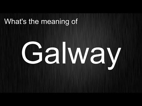 What's the meaning of "Galway", How to pronounce Galway?