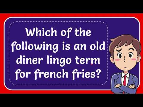 Which of the following is an old diner lingo term for french fries?