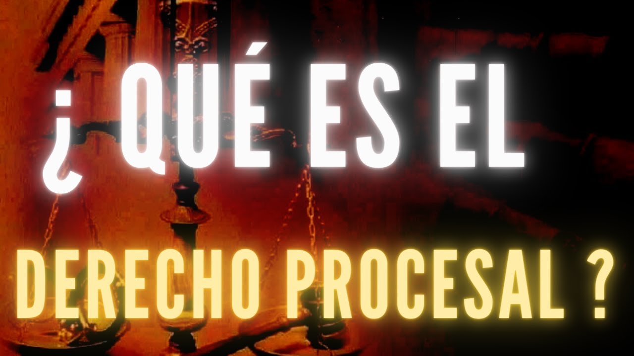 ¿ QUÉ ES EL DERECHO PROCESAL ?