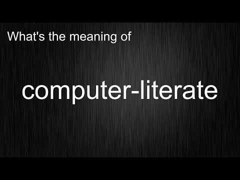 What's the meaning of "computer-literate", How to pronounce computer-literate?