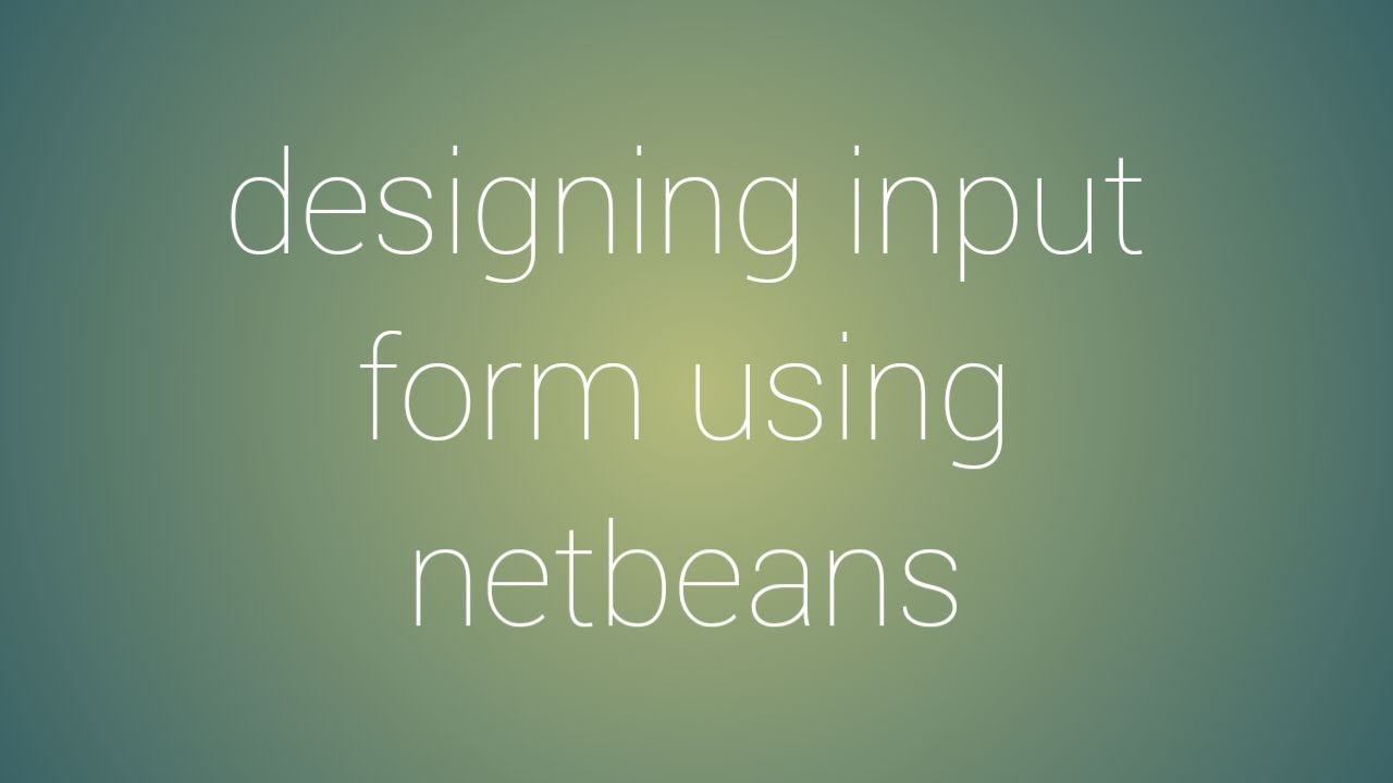 Java Netbeans tutorial 3, design an input form