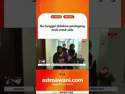 Ibu tunggal didakwa perdagang anak untuk seks