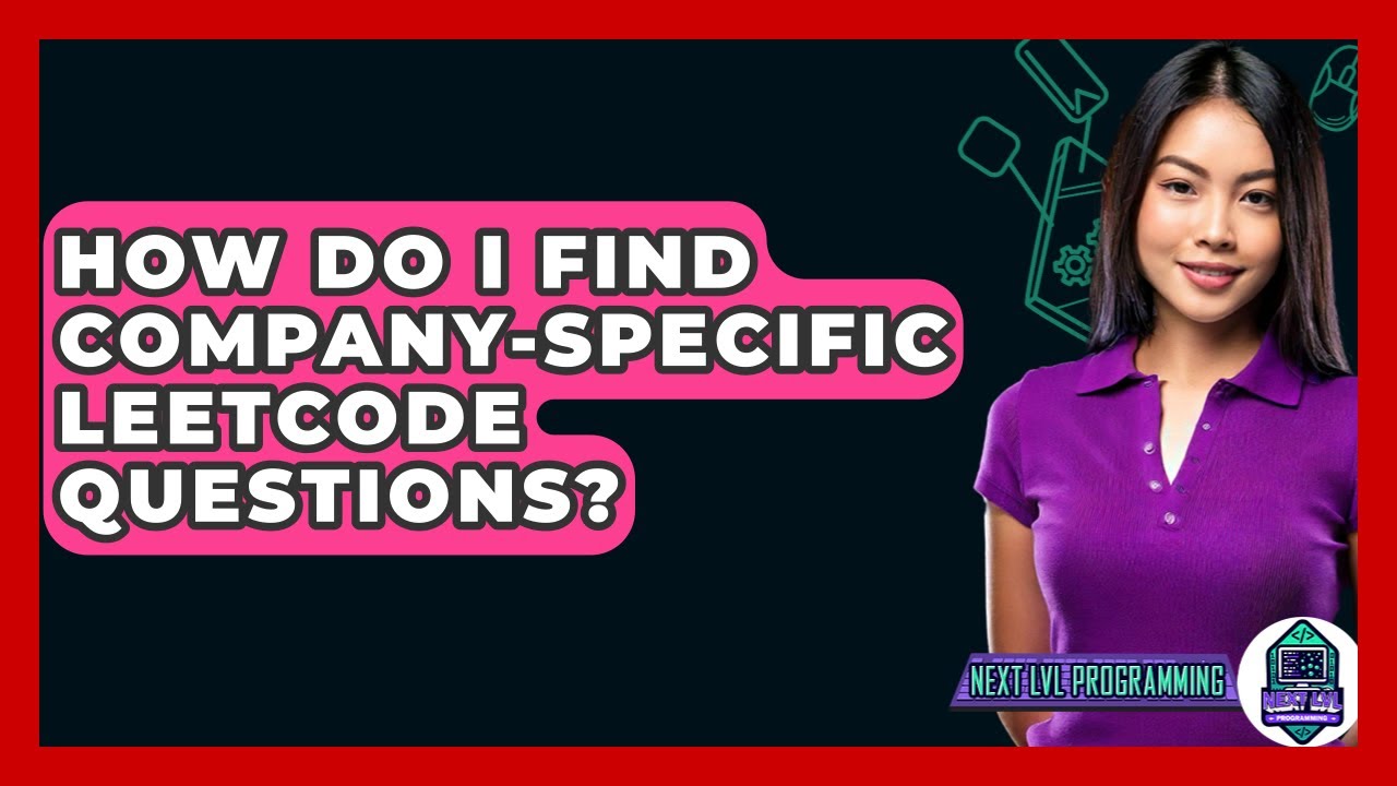 How Do I Find Company-specific LeetCode Questions? - Next LVL Programming