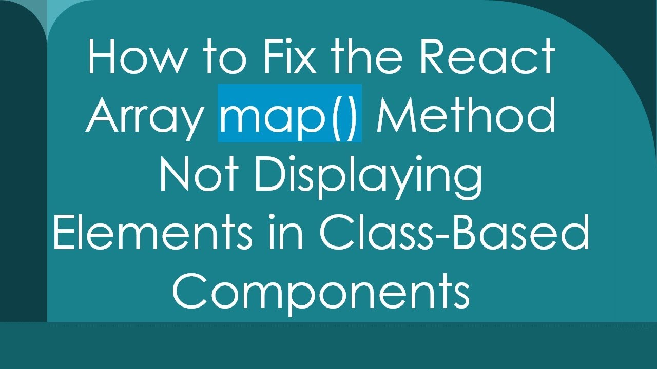How to Fix the React Array map() Method Not Displaying Elements in Class-Based Components
