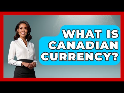 What Is Canadian Currency? - Canada Explored
