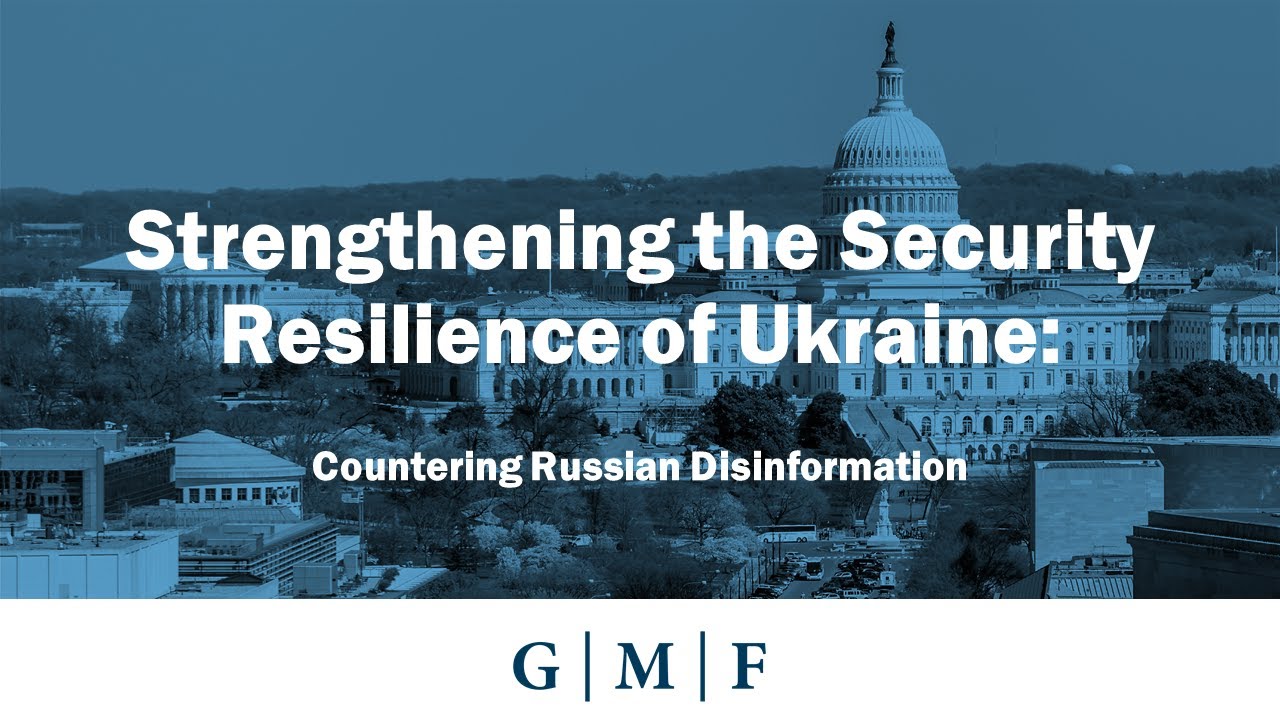 Strengthening the Security Resilience of Ukraine: Countering Russian Disinformation