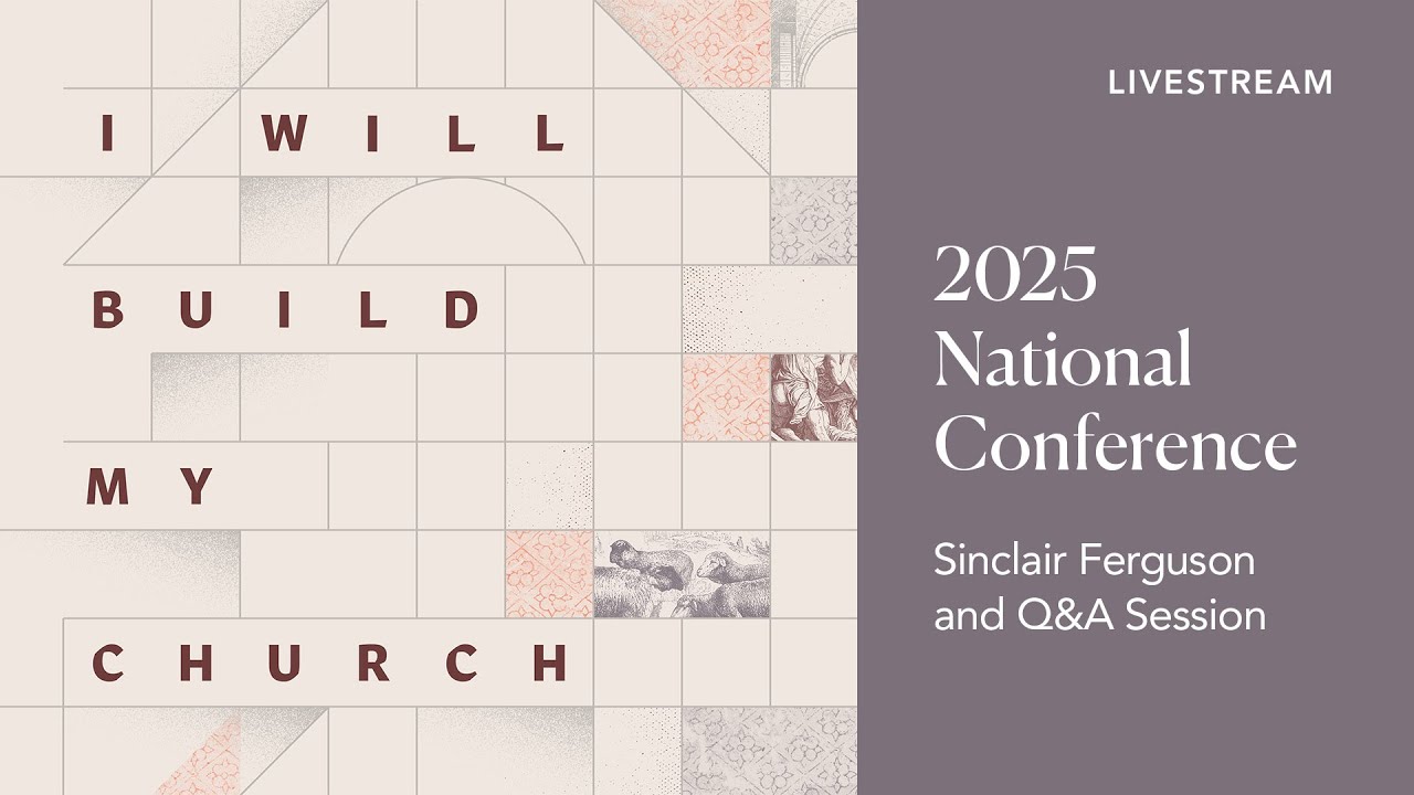 2025 National Conference: Sinclair Ferguson and Q&A Session