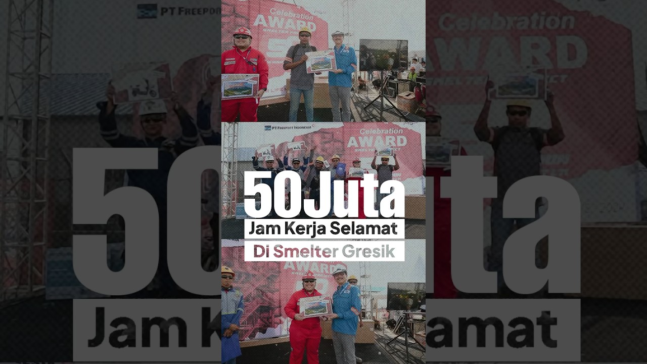 Pencapaian 50 juta Jam Kerja Selamat di Smelter Gresik #freeportindonesia